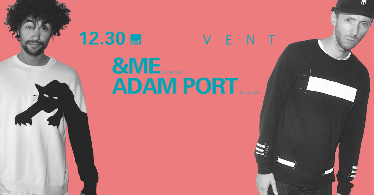 ハウスの新星＆MEが盟友Adam Portと共にVENTで再来日決定！ | Qetic